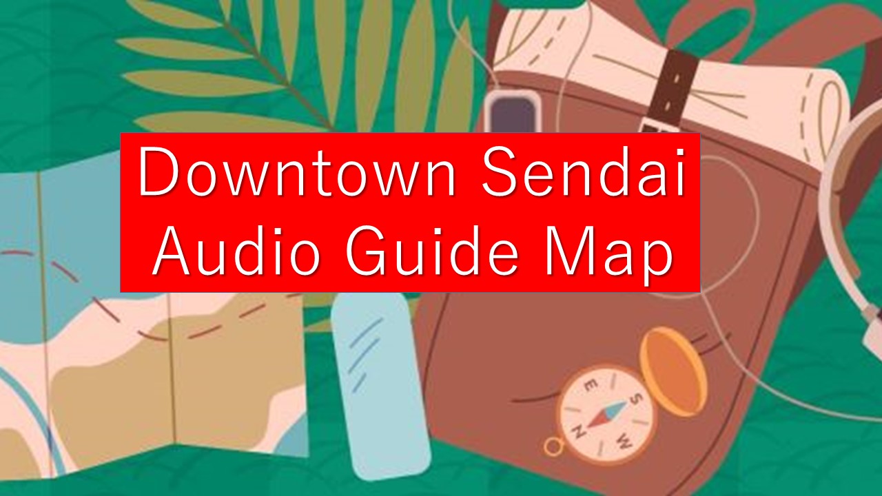 "Downtown Sendai Audio Guide Map" is now on sale! | See Japan ...